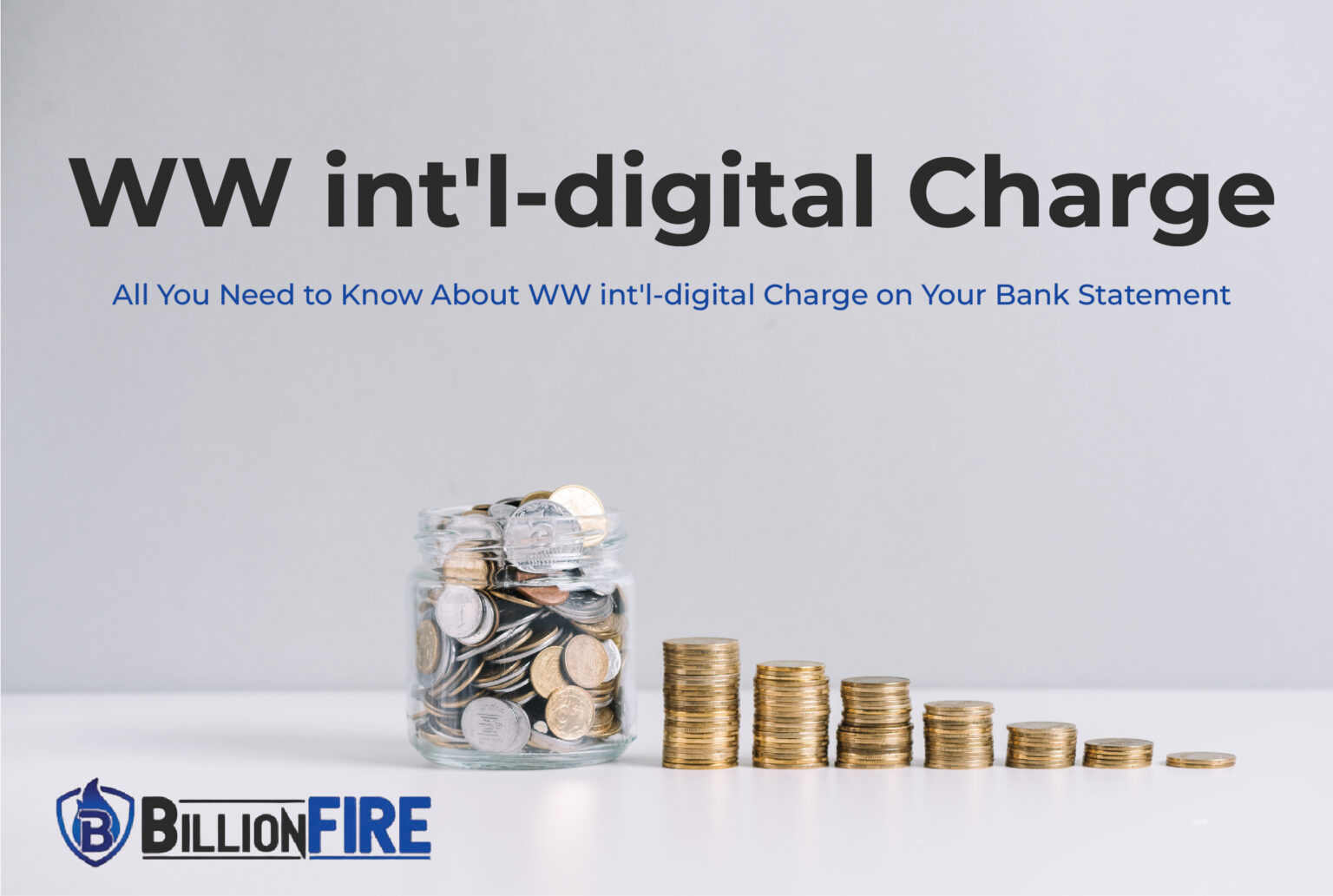 What is the WW int'l-digital Charge on my Bank Statement? - BillionFire